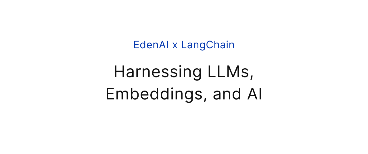 Eden AI x LangChain: Harnessing LLMs, Embeddings, and AI