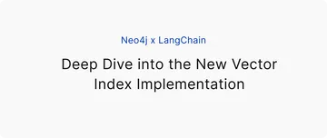 Neo4j x LangChain: Deep dive into the new Vector index implementation